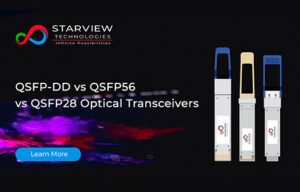 QSFP-DD vs QSFP56 vs QSFP28 Optical Transceivers - Starview Technologies